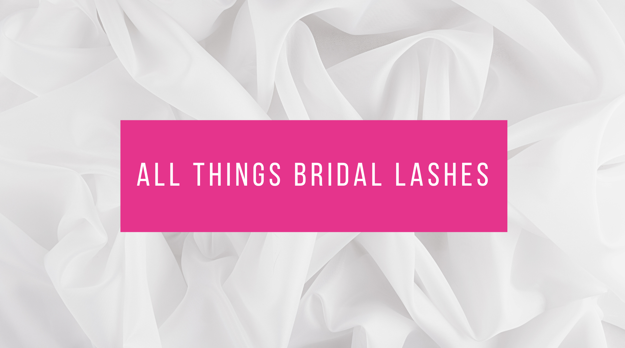 All Things Bridal Lashes | Blogs | LashBase