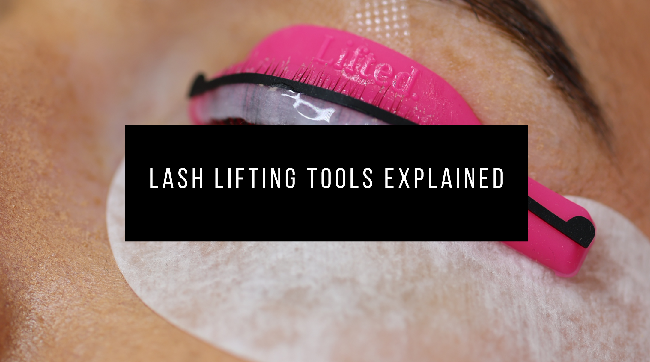 Lash Lifting Tools Explained | Blog | LashBase